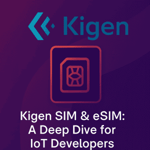 Kigen SIM, eSIM & iSIM: A Deep Dive for IoT Developers